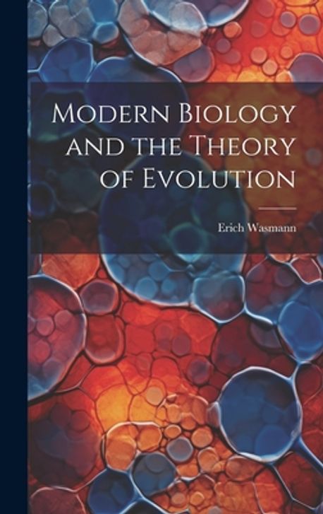 Modern Biology and the Theory of Evolution | Wasmann, Erich - 교보문고