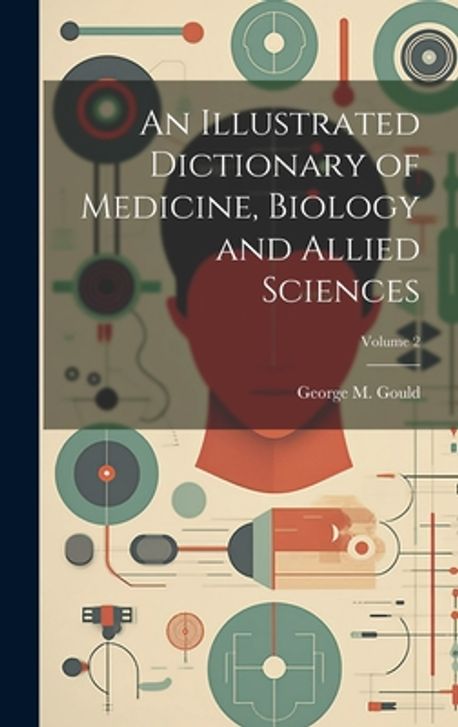 An Illustrated Dictionary of Medicine, Biology and Allied Sciences ...