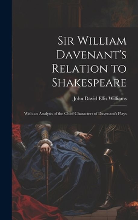 Sir William Davenant's Relation to Shakespeare | Williams, John David ...