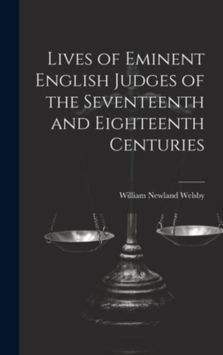 Lives of Eminent English Judges of the Seventeenth and Eighteenth ...