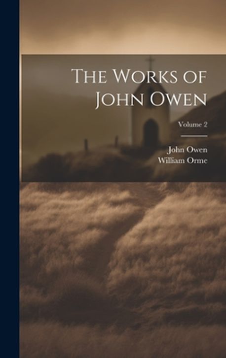 The Works of John Owen; Volume 2 | Owen, John - 교보문고