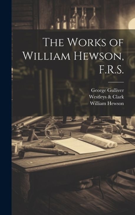 The Works of William Hewson, F.R.S. | Hewson, William - 교보문고