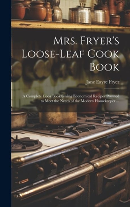 Mrs. Fryer's Loose-leaf Cook Book | Fryer, Jane Eayre - 교보문고