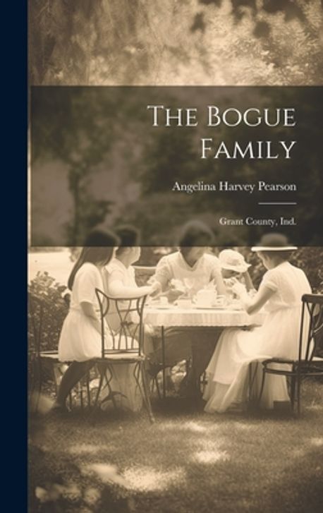 The Bogue Family | Pearson, Angelina Harvey - 교보문고