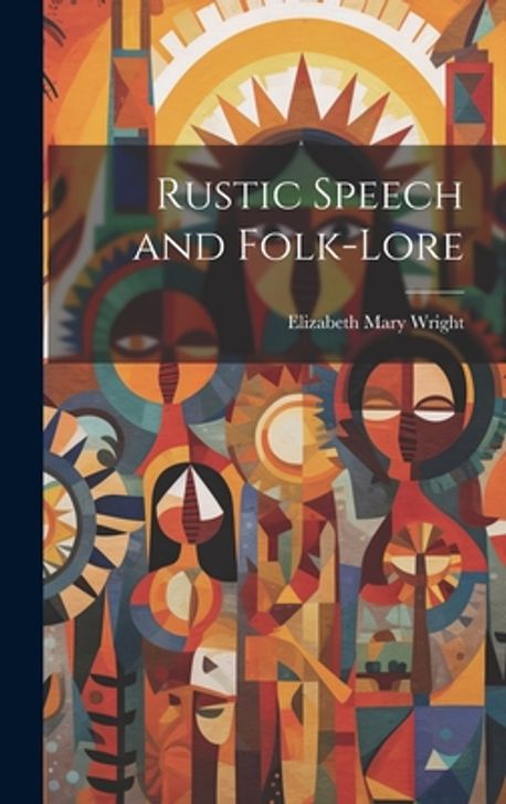 Rustic Speech and Folk-lore | Wright, Elizabeth Mary - 교보문고