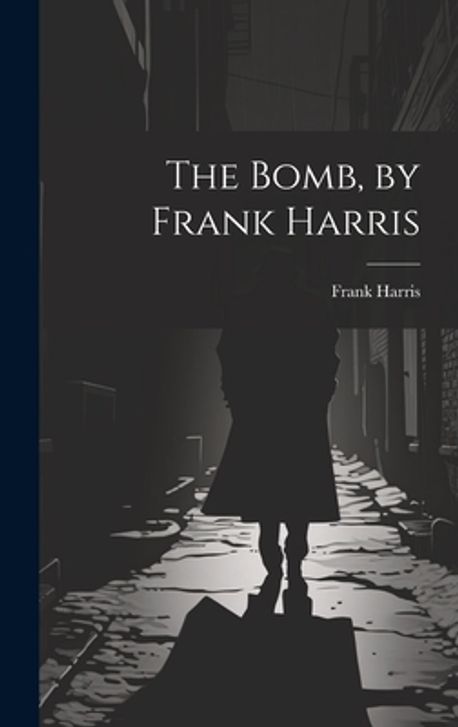 The Bomb, by Frank Harris | Harris, Frank - 교보문고