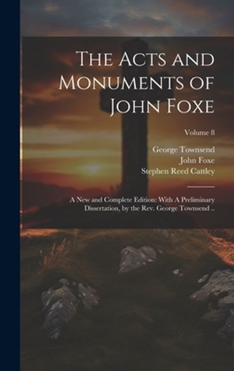 The Acts and Monuments of John Foxe | Townsend, George - 교보문고