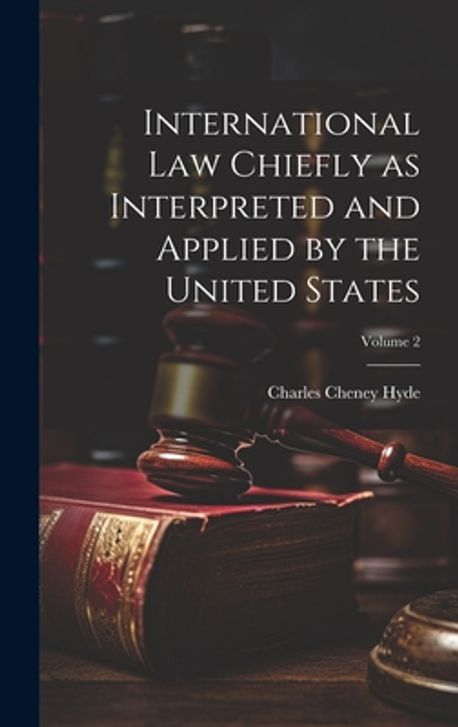 International law Chiefly as Interpreted and Applied by the United ...