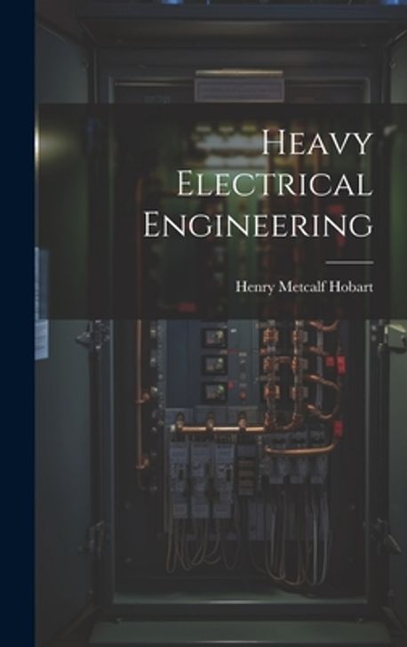 Heavy Electrical Engineering | Hobart, Henry Metcalf - 교보문고