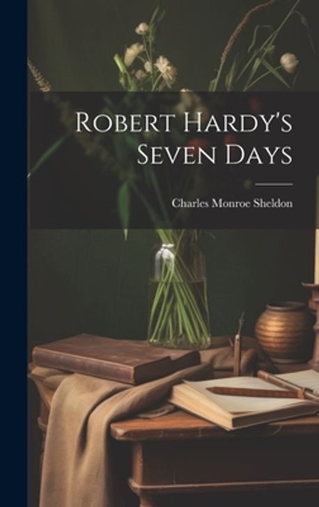 Robert Hardy's Seven Days | Sheldon, Charles Monroe - 교보문고