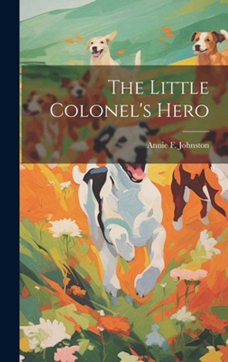 The Little Colonel's Hero | Johnston, Annie F. 1863-1931 - 교보문고