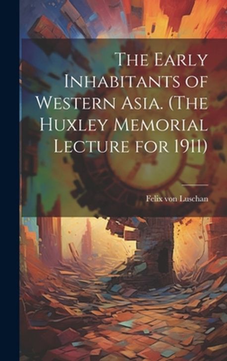 The Early Inhabitants of Western Asia. (The Huxley Memorial Lecture for ...