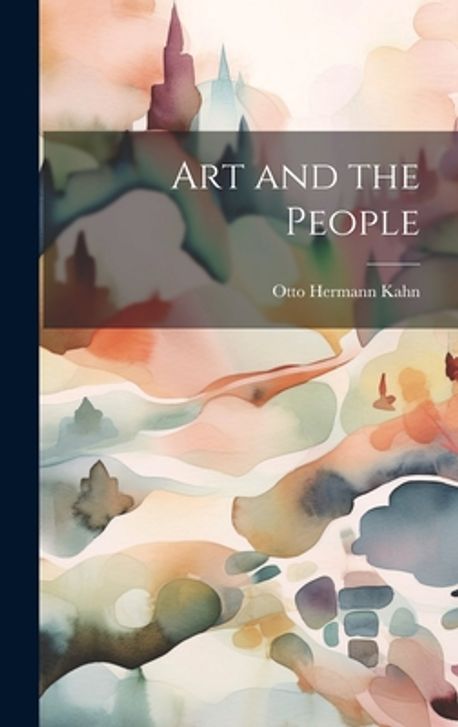Art and the People | Kahn, Otto Hermann - 교보문고