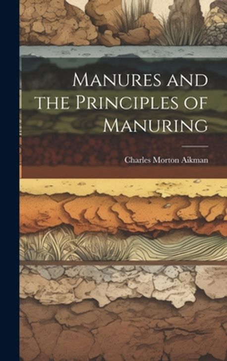 Manures and the Principles of Manuring | Aikman, Charles Morton - 교보문고