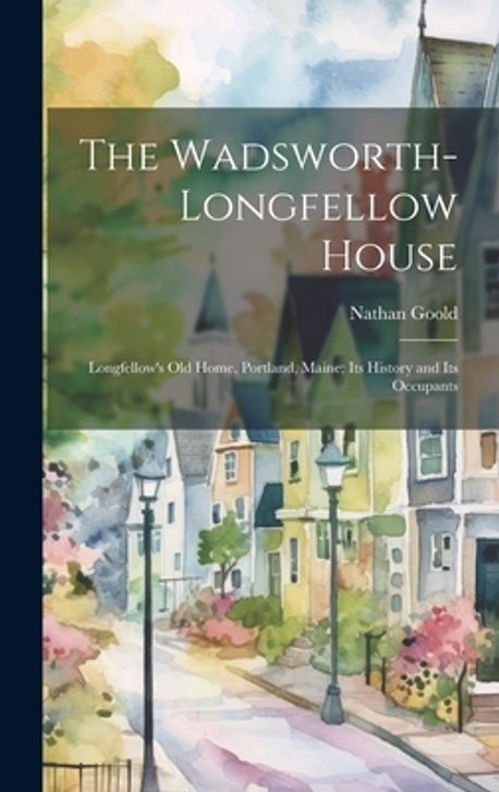 The Wadsworth-Longfellow House; Longfellow's old Home, Portland, Maine ...