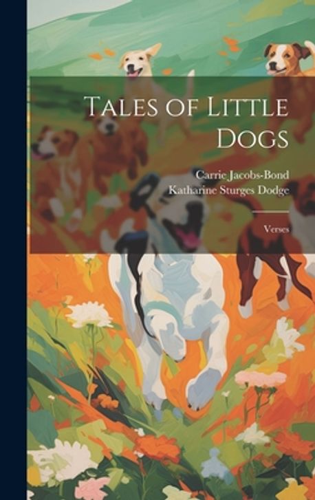 Tales of Little Dogs | Jacobs-Bond, Carrie - 교보문고