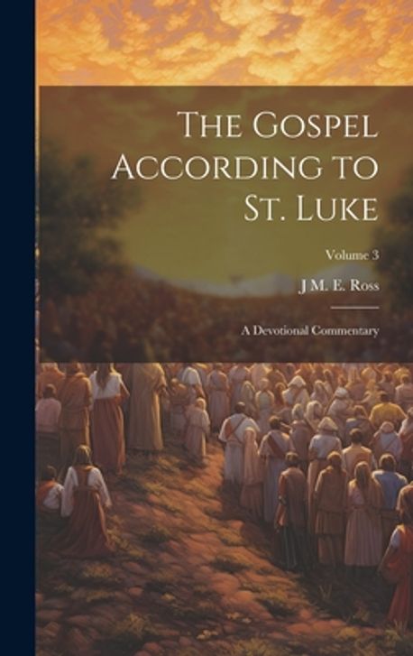 The Gospel According to St. Luke | Ross, J. M. E. 1870-1925 - 교보문고