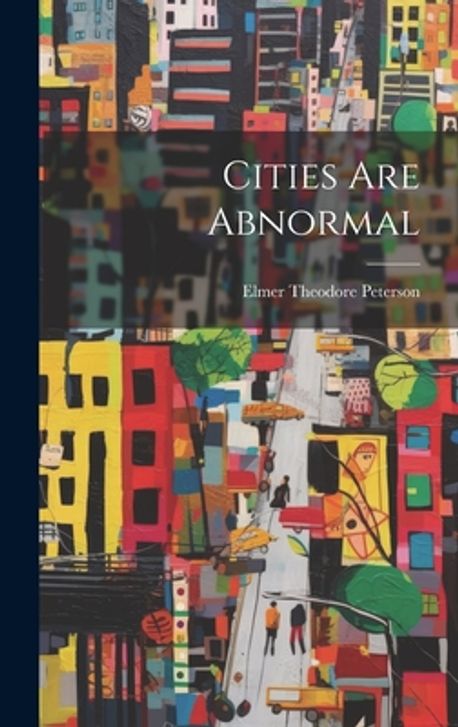 Cities are Abnormal | Peterson, Elmer Theodore - 교보문고