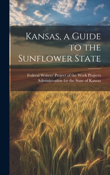 Kansas, a Guide to the Sunflower State | Federal Writers' Project of ...