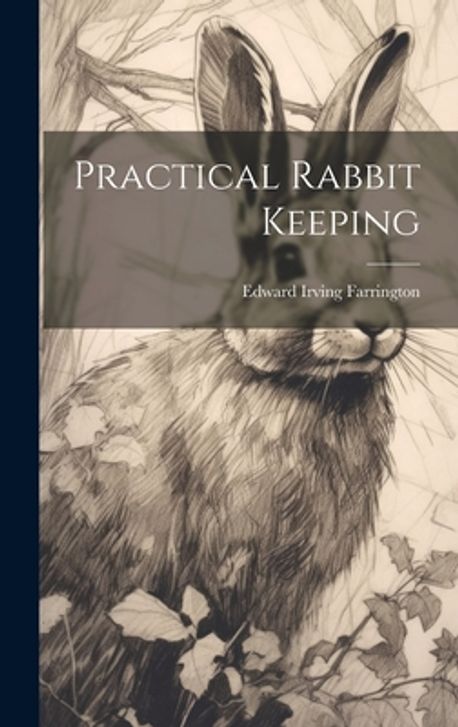 Practical Rabbit Keeping | Farrington, Edward Irving - 교보문고