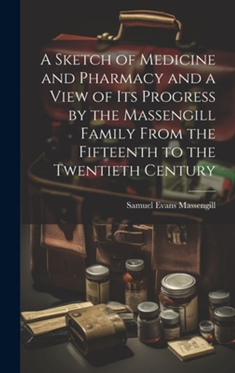 A Sketch of Medicine and Pharmacy and a View of its Progress by the ...