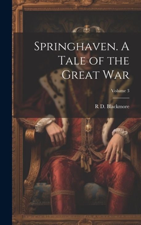 Springhaven. A Tale of the Great war; Volume 3 | Blackmore, R. D. 1825 ...