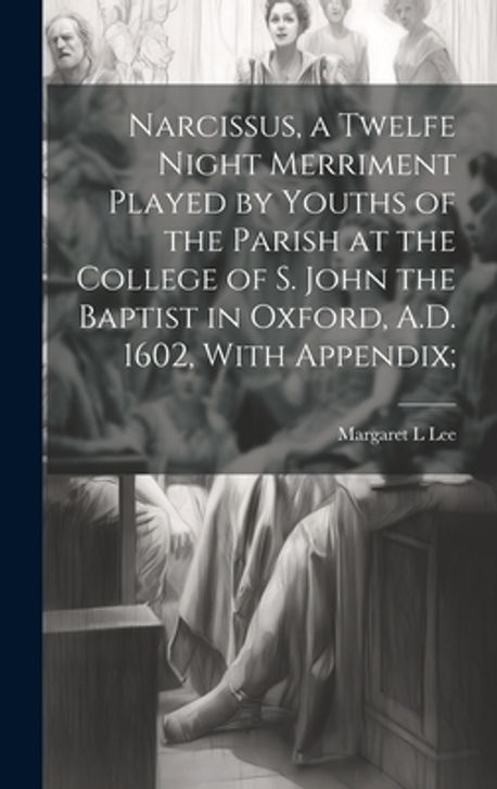 Narcissus, a Twelfe Night Merriment Played by Youths of the Parish at ...