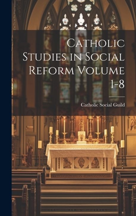 Catholic Studies in Social Reform Volume 1-8 | Guild, Catholic Social ...