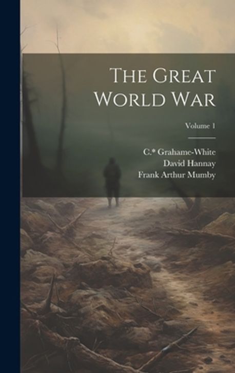 The Great World War; Volume 1 | Mumby, Frank Arthur 1872-1954 - 교보문고