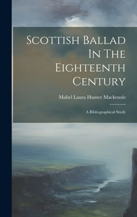Scottish Ballad In The Eighteenth Century | MacKenzie, Mabel Laura ...