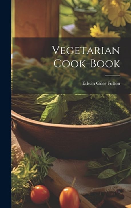 Vegetarian Cook-book | Fulton, Edwin Giles 1867- [From Old - 교보문고