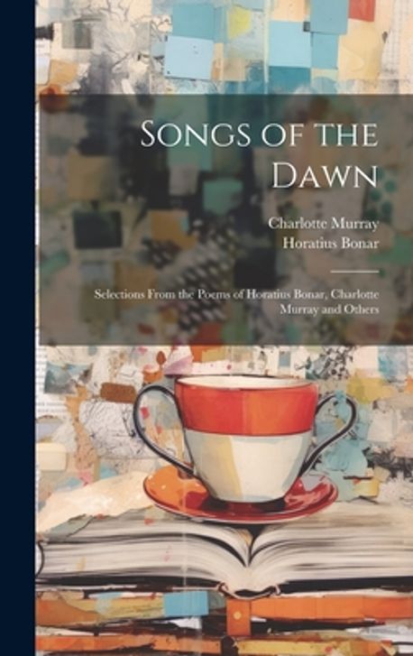 Songs of the Dawn | 1808-1889, Bonar Horatius - 교보문고