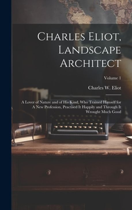 Charles Eliot, Landscape Architect | Eliot, Charles W. (Charles William) - 교보문고