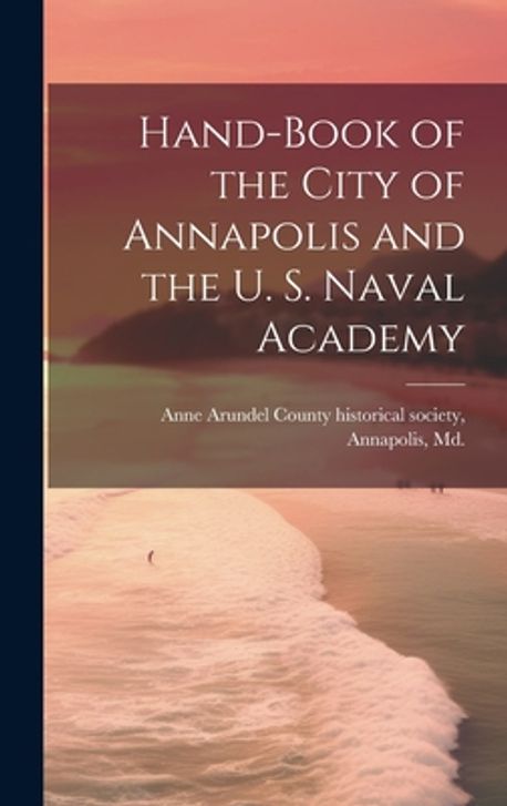 Hand-book of the City of Annapolis and the U. S. Naval Academy | Anne ...