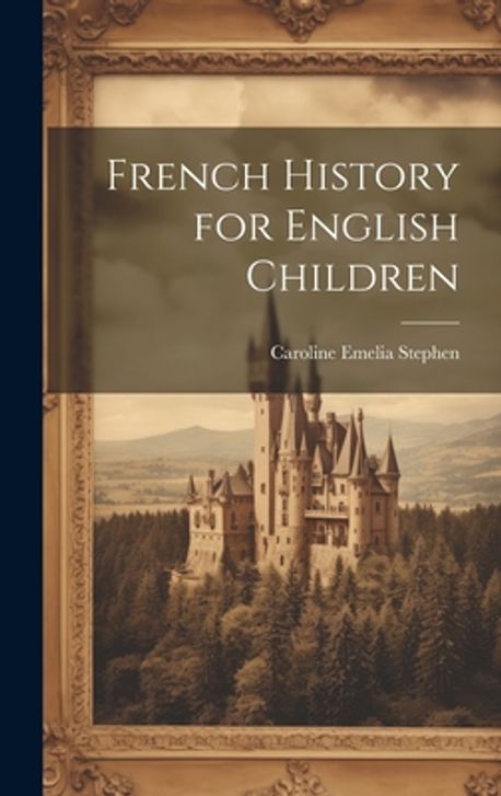 French History for English Children | Stephen, Caroline Emelia 1834 ...