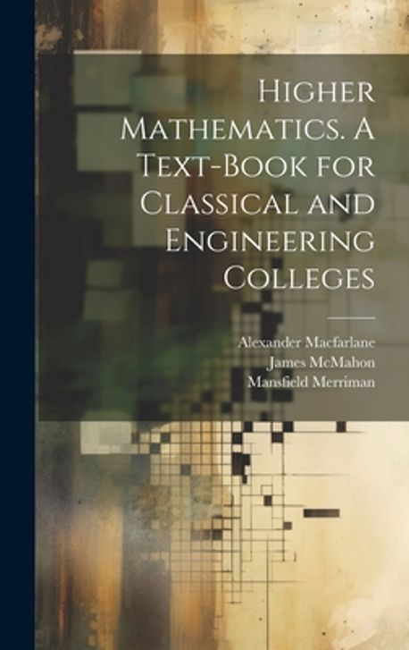Higher Mathematics. A Text-book for Classical and Engineering Colleges ...