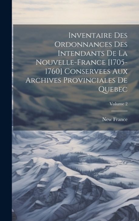 Inventaire des ordonnances des intendants de la Nouvelle-France [1705 ...