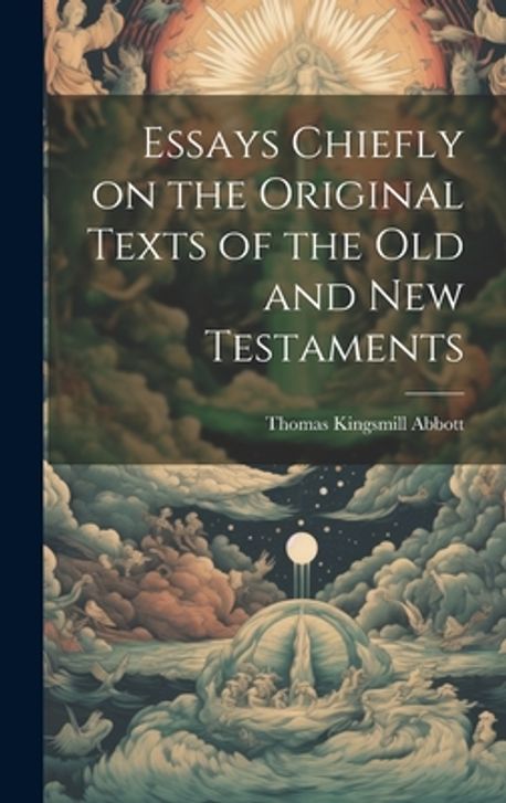 Essays Chiefly on the Original Texts of the Old and New Testaments ...