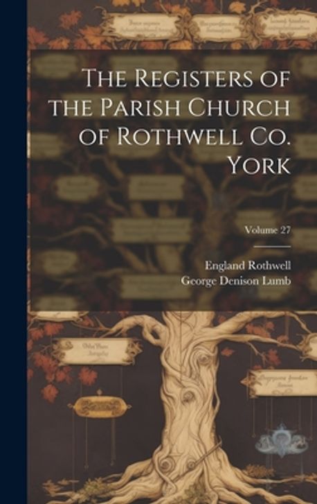 The Registers of the Parish Church of Rothwell Co. York; Volume 27 ...