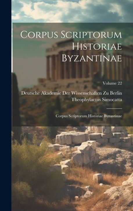 Corpus Scriptorum Historiae Byzantinae | Deutsche Akademie Der ...