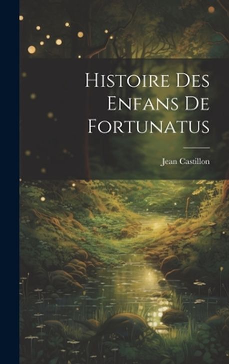 Histoire des enfans de Fortunatus | 1718-1799, Castillon Jean - 교보문고