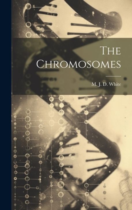 The Chromosomes | White, M. J. D. 1910- - 교보문고
