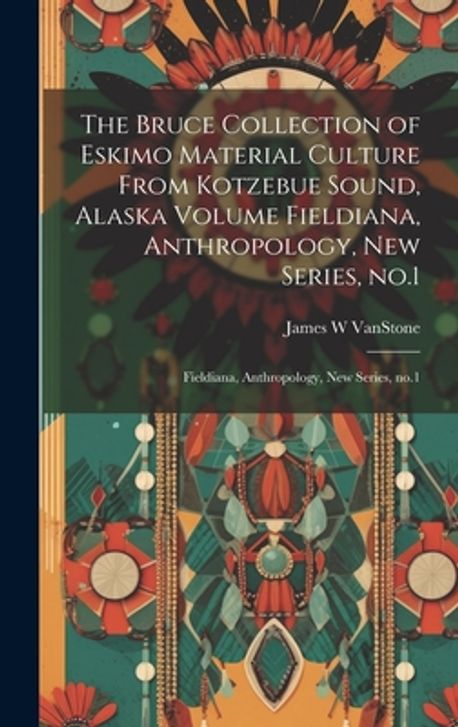 The Bruce Collection of Eskimo Material Culture From Kotzebue Sound ...