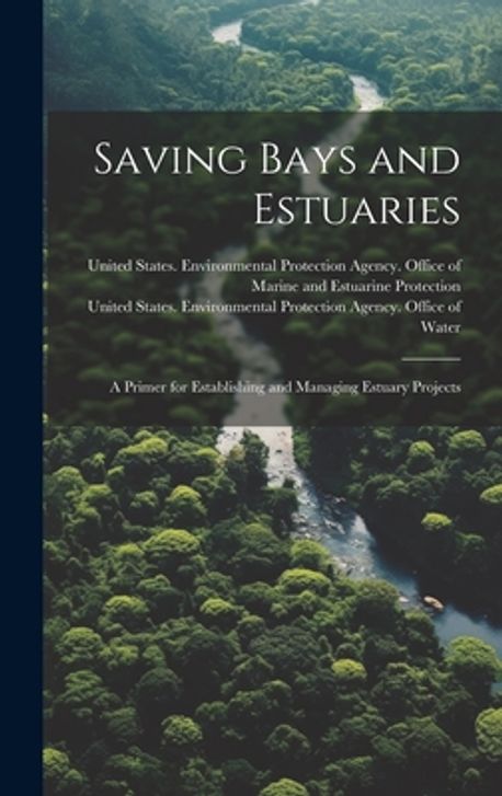 Saving Bays and Estuaries | United States Environmental Protection - 교보문고