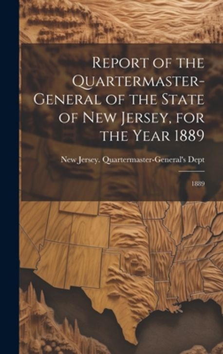 Report of the Quartermaster- General of the State of New Jersey, for ...