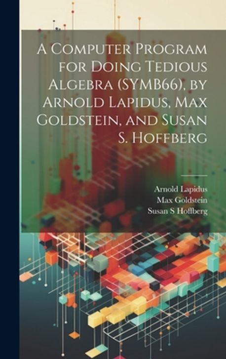 A Computer Program for Doing Tedious Algebra (SYMB66), by Arnold ...