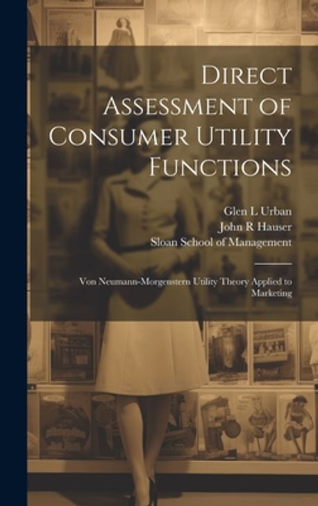 Direct Assessment of Consumer Utility Functions | Hauser, John R. - 교보문고
