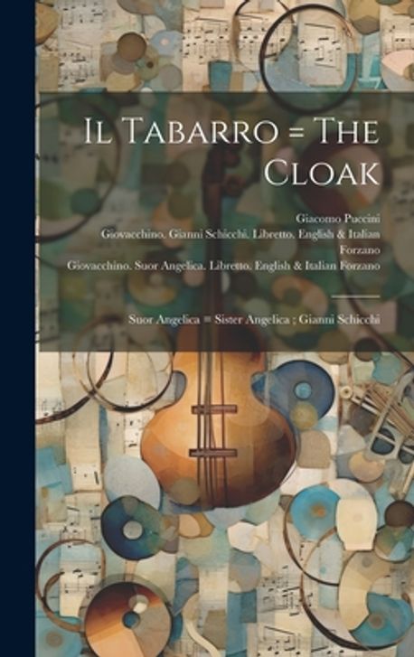 Il Tabarro = The Cloak; Suor Angelica = Sister Angelica; Gianni ...