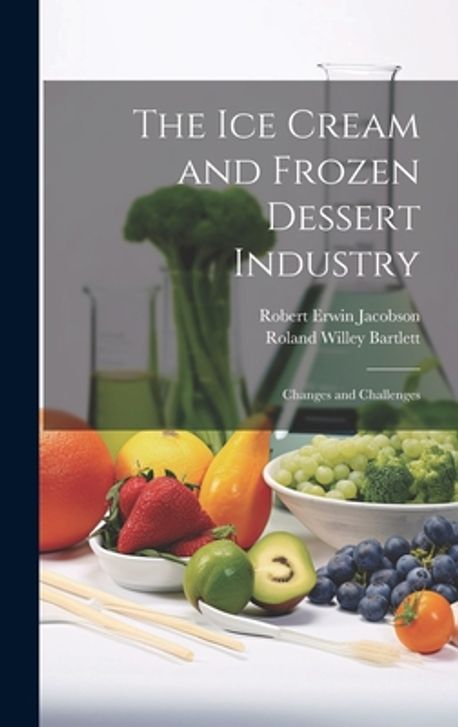 The ice Cream and Frozen Dessert Industry | Jacobson, Robert Erwin - 교보문고