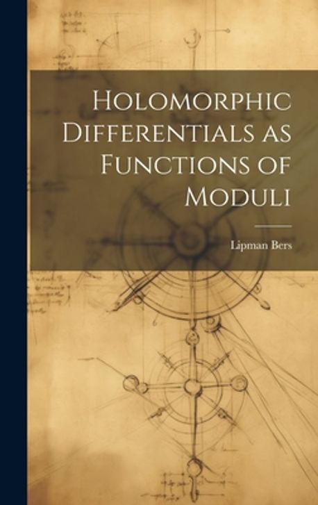 Holomorphic Differentials as Functions of Moduli | Bers, Lipman - 교보문고